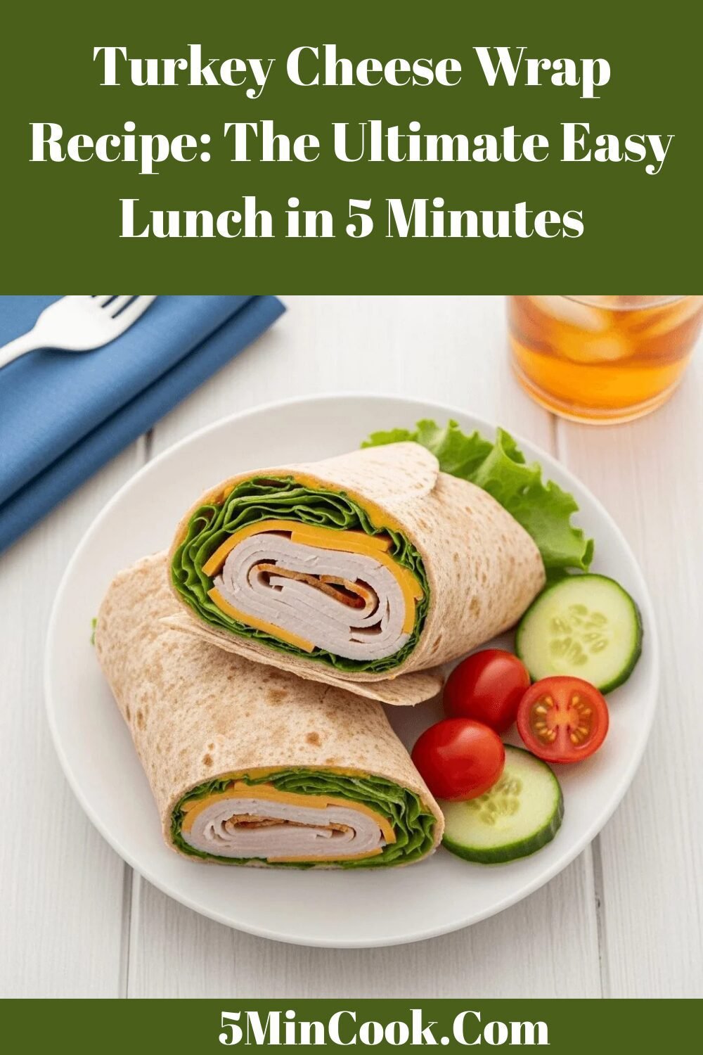 Turkey Cheese Wrap Recipe: The Ultimate Easy Lunch in 5 Minutes - 5 Min ...